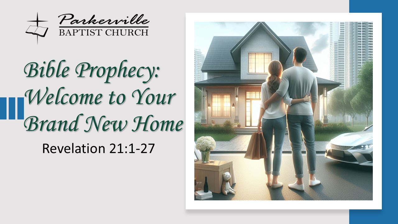 Bible Prophecy: Welcome to Your Brand New Home | Parkerville Baptist Church