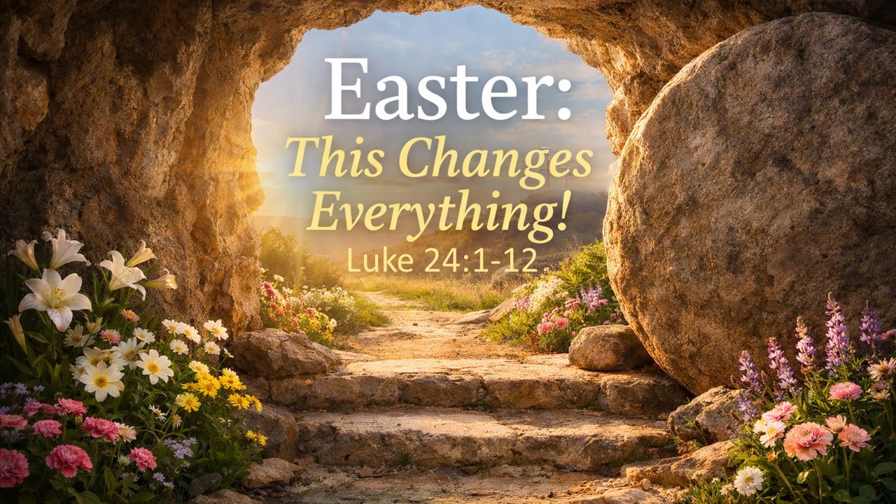 Easter: This Changes Everything! | Parkerville Baptist Church