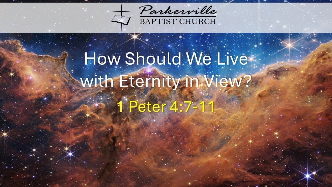 How Should We Live with Eternity in View? | Parkerville Baptist Church