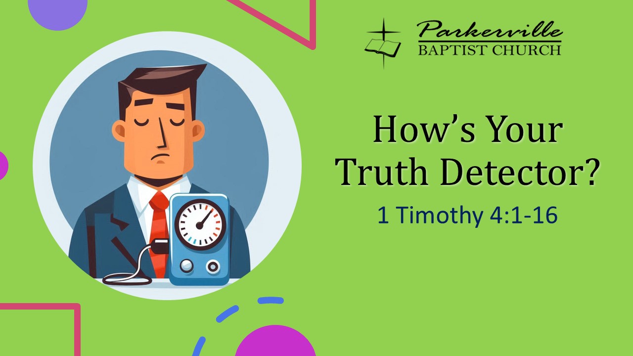 How's Your Truth Detector? | Parkerville Baptist Church