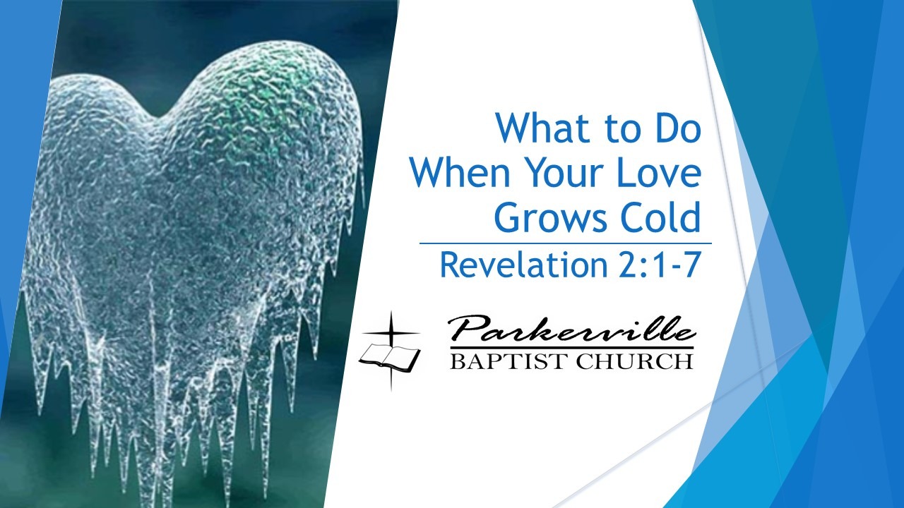 What to Do When Your Love Grows Cold | Parkerville Baptist Church