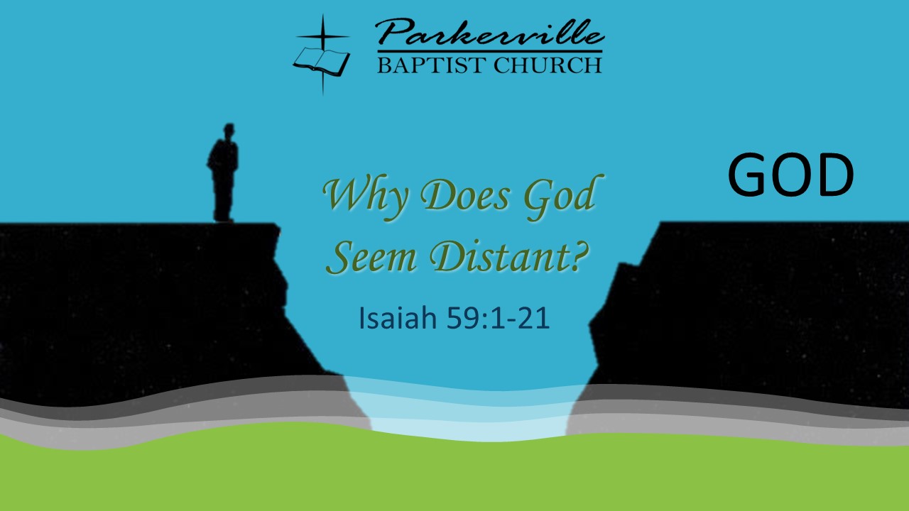 Why Does God Seem Distant? | Parkerville Baptist Church
