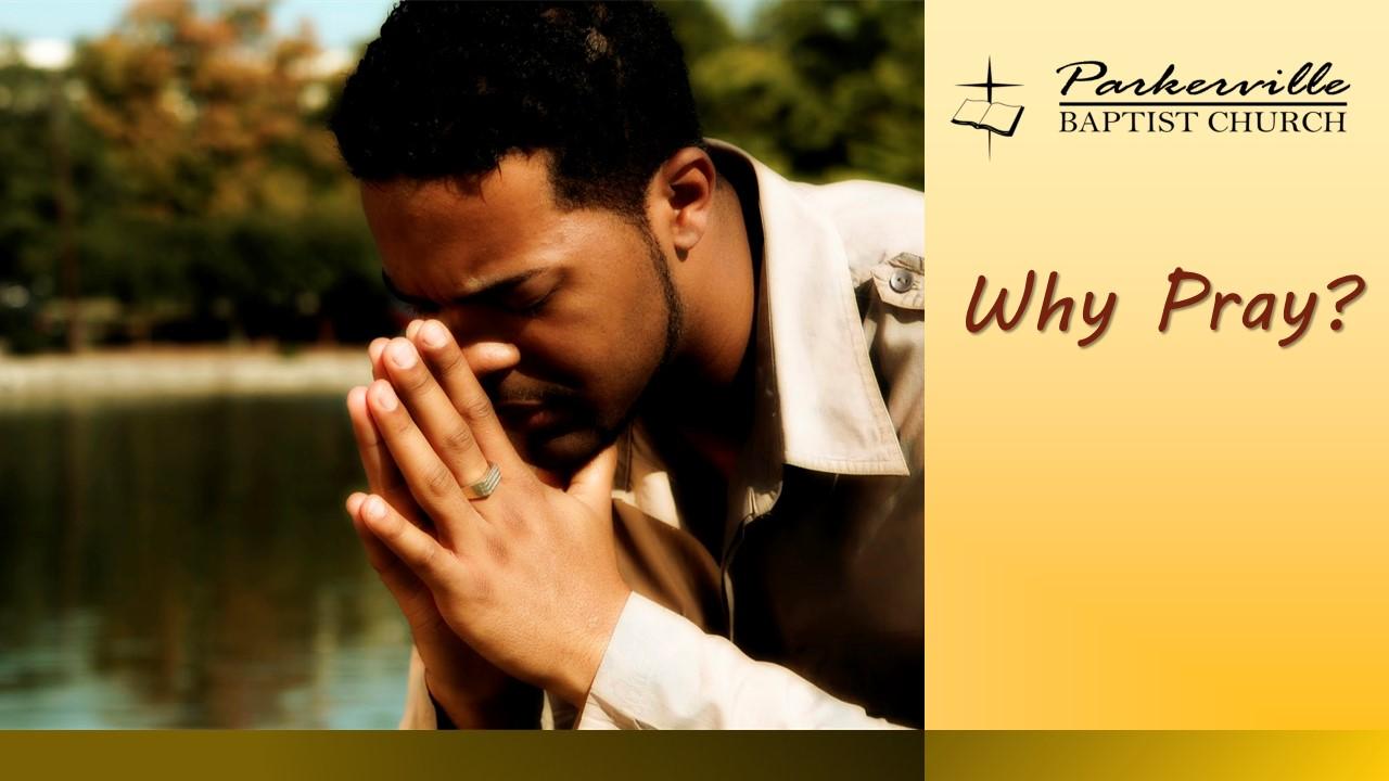 Why Pray? | Parkerville Baptist Church